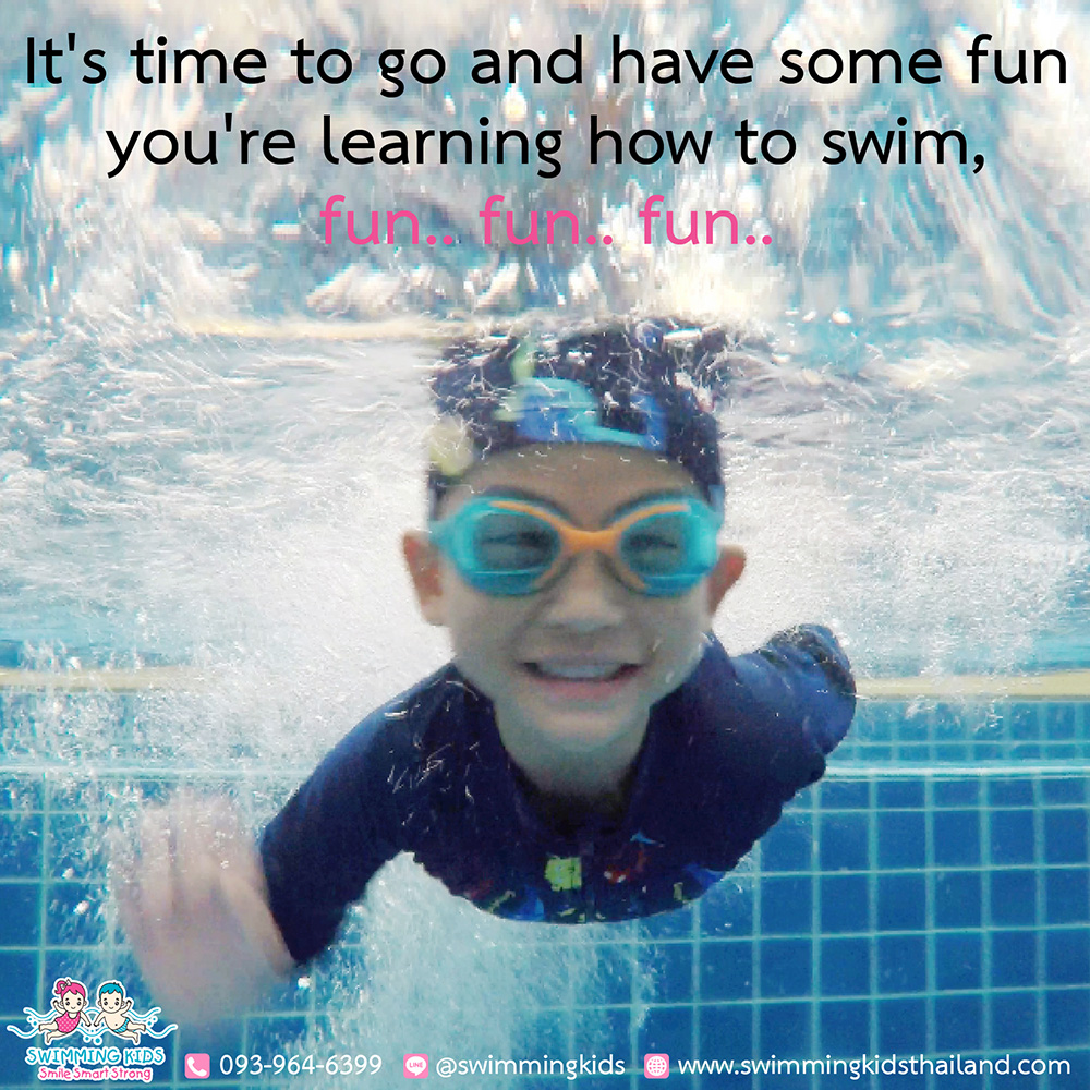 It's time to go and have some fun you're learning how to swim, fun ...